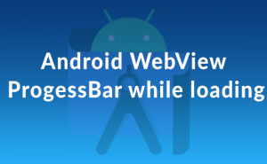 Android WebView ProgessBar while loading - WebView App ProgessBar