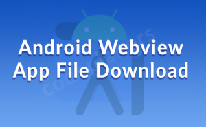 Android Webview App File Download - webview app file download