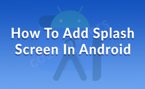 How To Add Splash Screen In Android - Splash Screen In Android