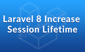 Laravel 8 Increase Session Lifetime - increase session lifetime in laravel 8