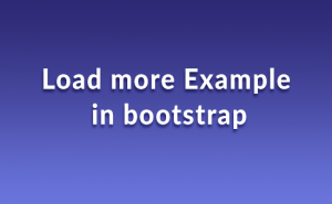 Load more Example in bootstrap - Load more button in bootstrap