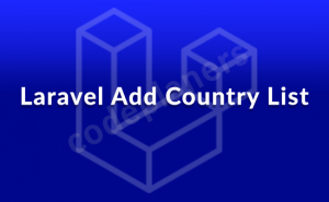 Laravel Add Country List - how to add country list in laravel