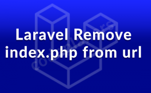 Laravel Remove index.php from url - remove index.php from url in laravel