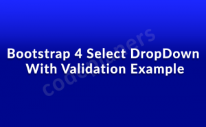 Bootstrap 4 Select DropDown With Validation Example