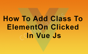 How To Add Class To Element On Clicked In Vue Js