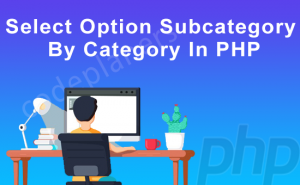 Select Option Subcategory By Category In PHP - category by Subcategory